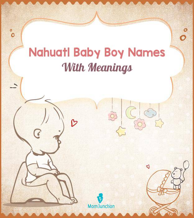 47 Nahuatl Boy Names With Mesoamerican Roots