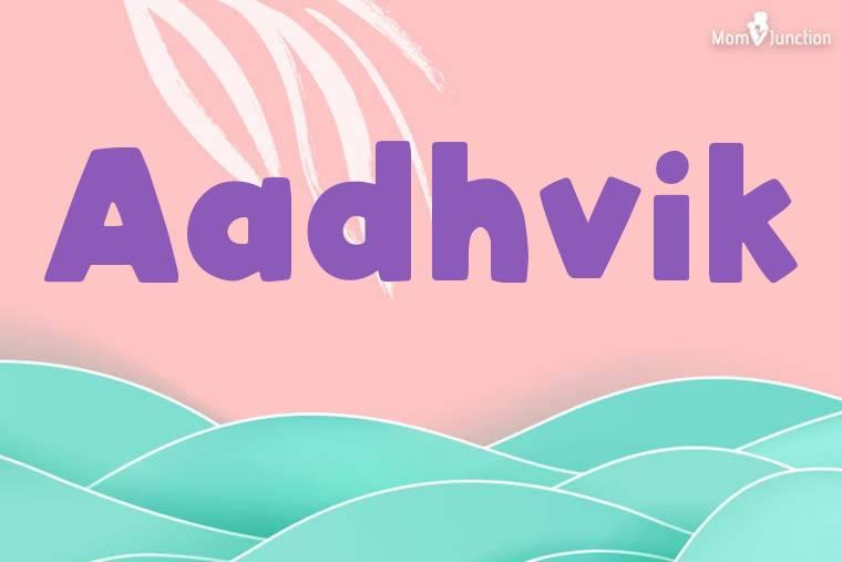 Aadhvik Baby Name: Meaning, Origin, Popularity