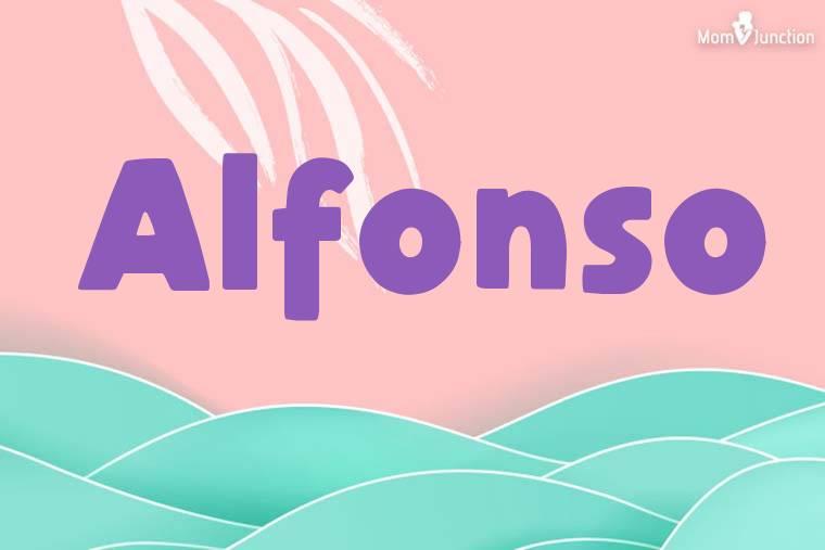 Alfonso Baby Name: Meaning, Origin, Popularity
