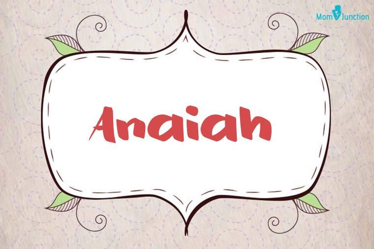 Anaiah Baby Name: Meaning, Origin, Popularity