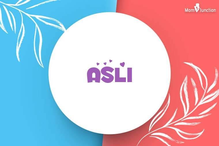 Asli Baby Name: Meaning, Origin, Popularity