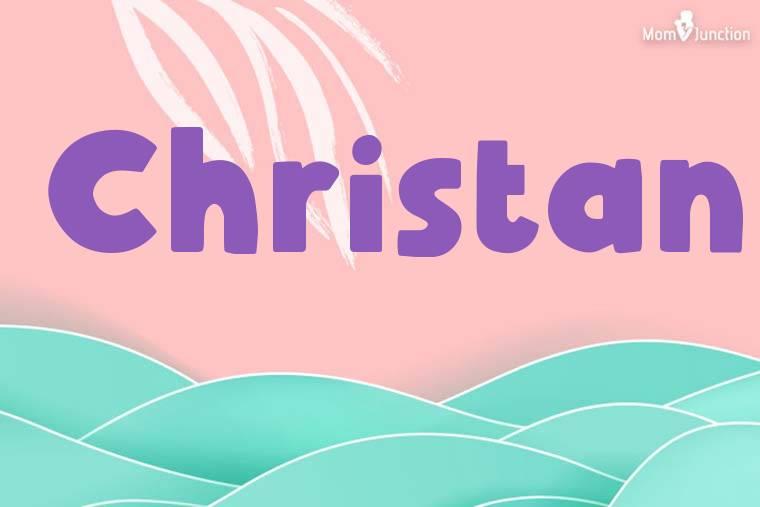 Christan Name Meaning, Origin, History, And Popularity
