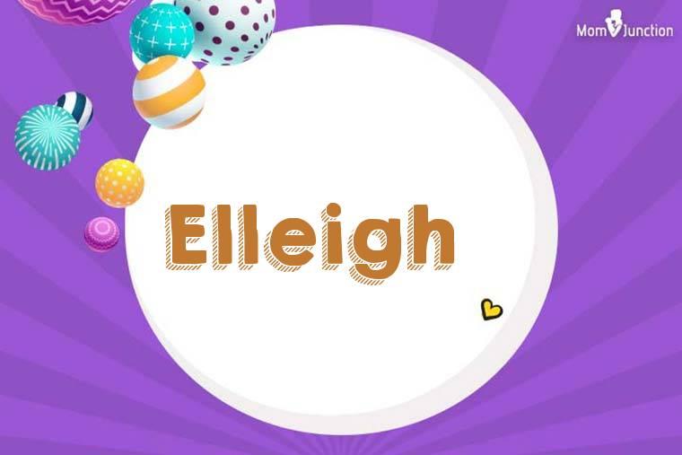 Explore Elleigh: Meaning, Origin & Popularity