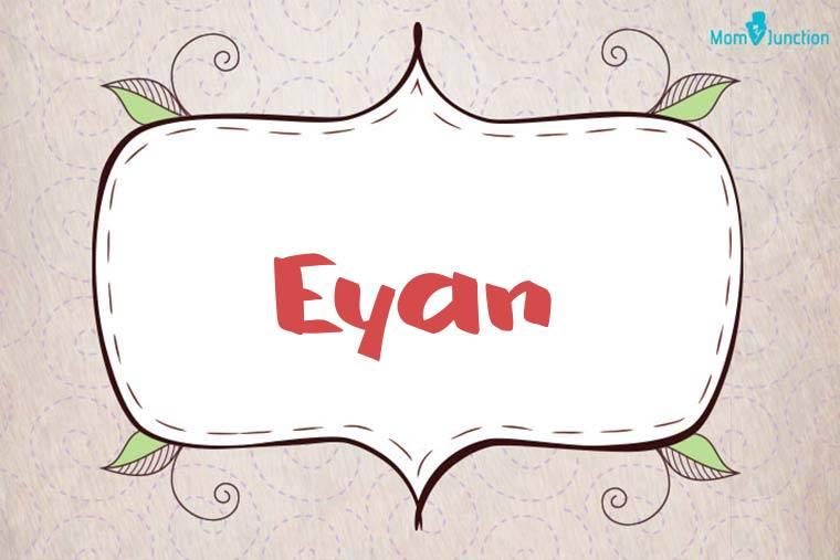 Eyan Name, Meaning, Origin, History, And Popularity