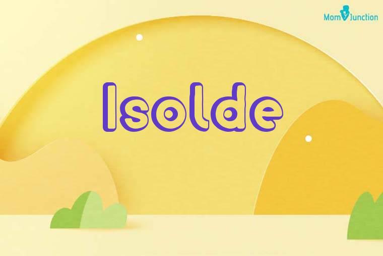 Isolde Name, Origin, Meaning, And History And Popularity