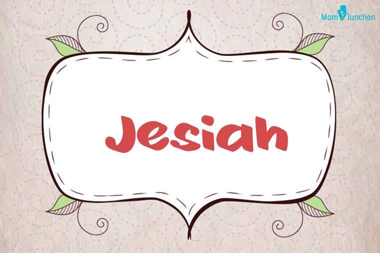 Explore Jesiah: Meaning, Origin & Popularity
