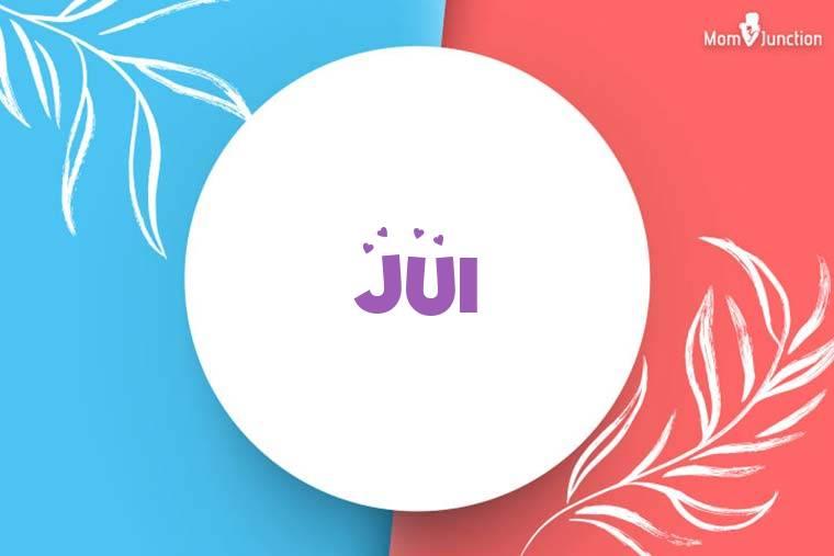 Explore Jui: Meaning, Origin & Popularity