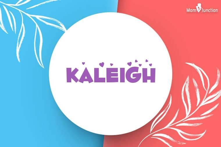 Kaleigh Name Meaning, Origin, History, And Popularity