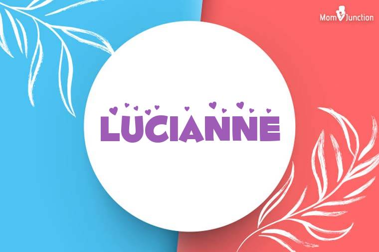 Explore Lucianne: Meaning, Origin & Popularity