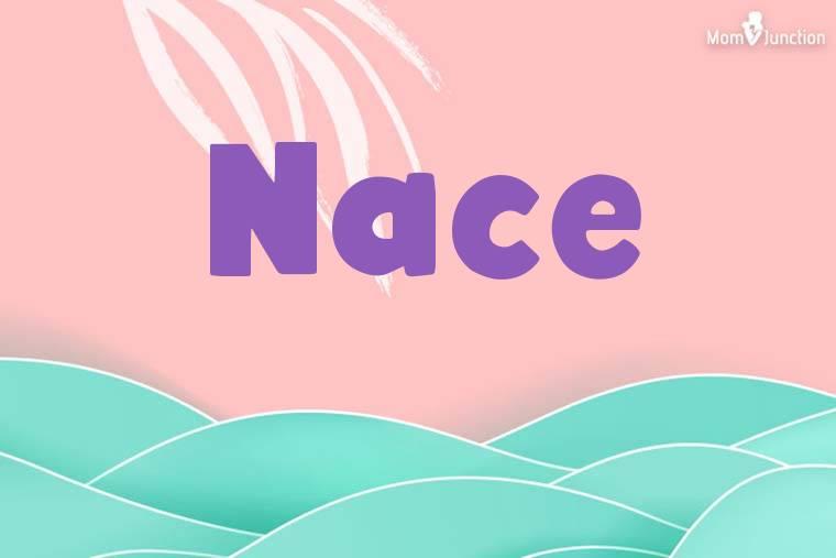 Explore Nace: Meaning, Origin & Popularity