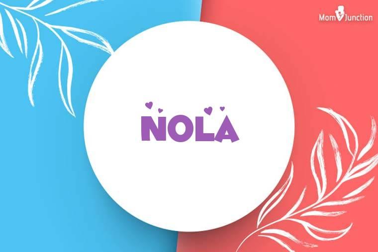 Nola Name Meaning, Origin, History, And Popularity