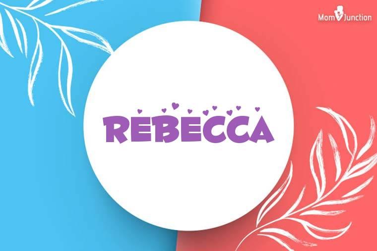 Rebecca Name Meaning, Origin, History, And Popularity