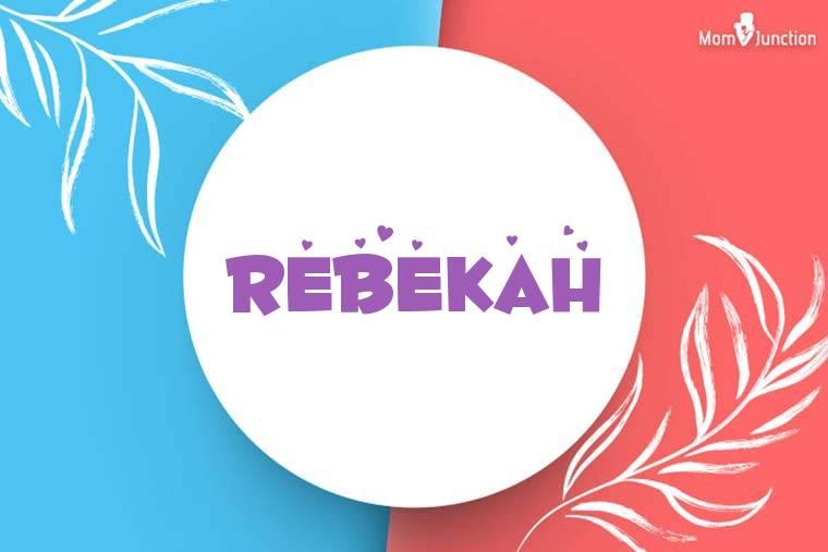 Rebekah Meaning, Origin, History, And Popularity