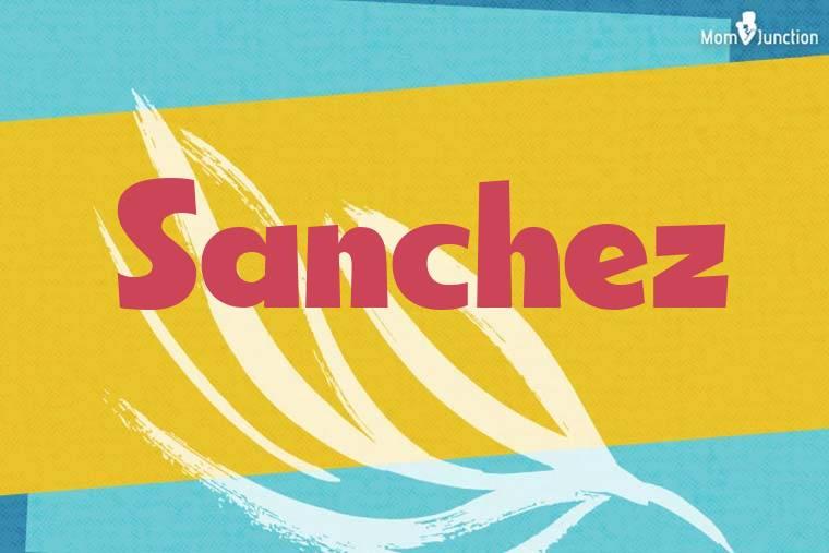 Sanchez Name Meaning: Origin, History, A Complete Guide