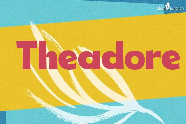 Explore Theadore: Meaning, Origin & Popularity