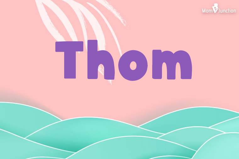 Thom Name, Meaning, Origin, History, And Popularity