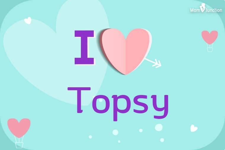 Explore Topsy: Meaning, Origin & Popularity