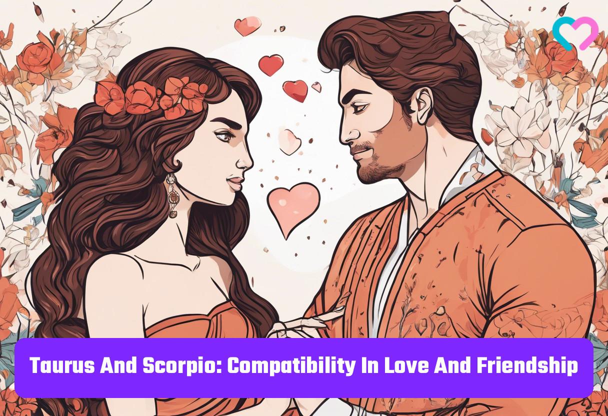 Taurus And Scorpio: Compatibility In Love And Friendship | MomJunction
